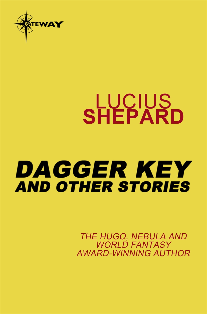 Dagger Key: And Other Stories by Lucius Shepard | SF Gateway - Your ...